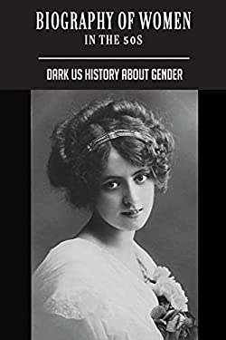 Biography Of Women In The 50S: Dark Us History About Gender: Feminism ...
