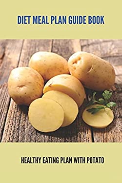 Diet Meal Plan Guide Book: Healthy Eating Plan With Potato: Potatoes On ...