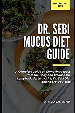 Dr. Sebi Mucus Diet Guide: A Complete Guide on Removing Mucus from the ...