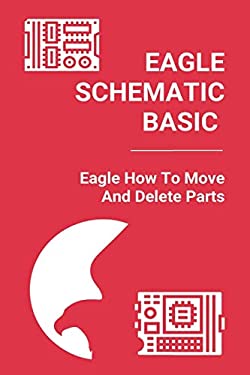 Eagle Schematic Basic: Eagle How To Move And Delete Parts: Eagle Tips ...