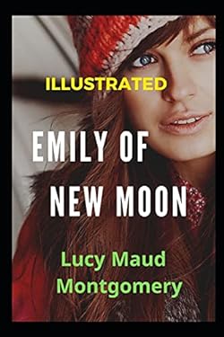 Emily of New Moon: Illustrated book by Lucy Maud Montgomery: 9798740621128