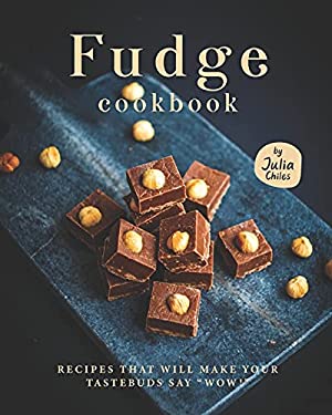 Fudge Cookbook: Recipes that will make your tastebuds say "Wow!" book ...