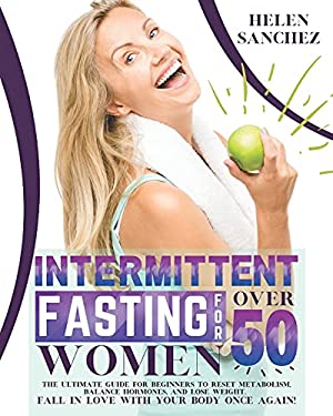 Intermittent Fasting for Women Over 50: The Ultimate Guide For Beginners To Reset Metabolism ...