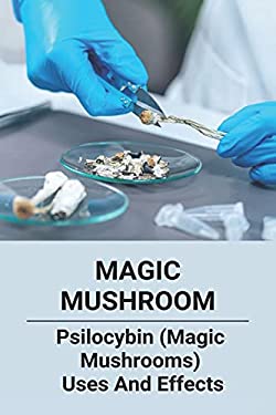 Magic Mushroom: Psilocybin (Magic Mushrooms) Uses And Effects: Central ...
