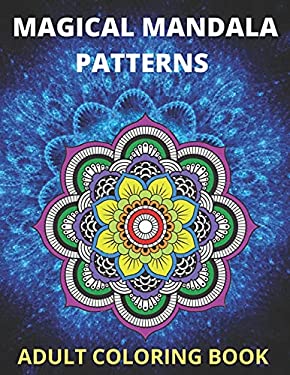 Magical Mandala Patterns Adult Coloring Book: Amazing Patterns Stress ...