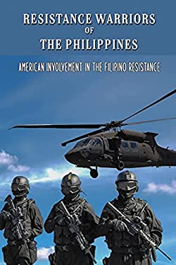 Resistance Warriors Of The Philippines: American Involvement In The ...