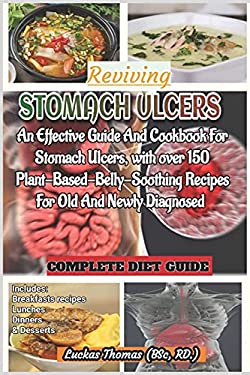 Reviving Stomach Ulcers : An Effective Guide and Cookbook for Stomach ...