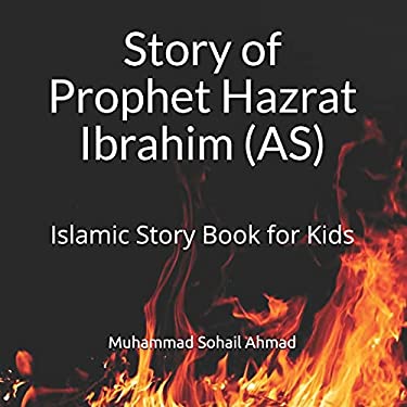 Story of Prophet Hazrat Ibrahim (AS): Islamic Story Book for Kids | Quranic Stories of the ...