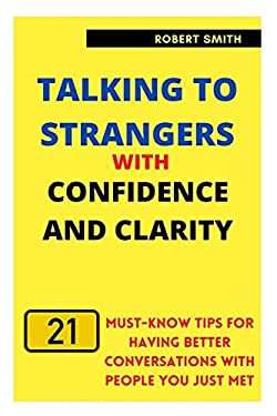 Talking to Strangers with Confidence and Clarity : 21 Must-Know Tips ...