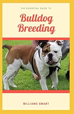 The Essential Guide to Bulldog Breeding : Understanding How to Care for ...