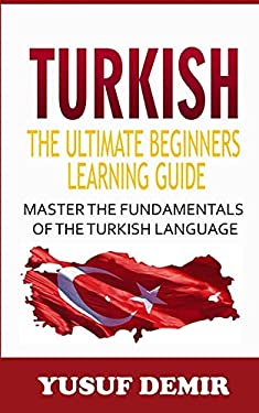 Turkish : The Ultimate Beginners Learning Guide: Master The ...