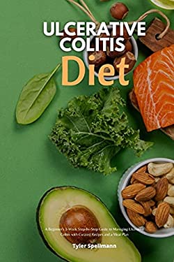 Ulcerative Colitis Diet: A Beginner's 3-Week Step-by-Step Guide to ...