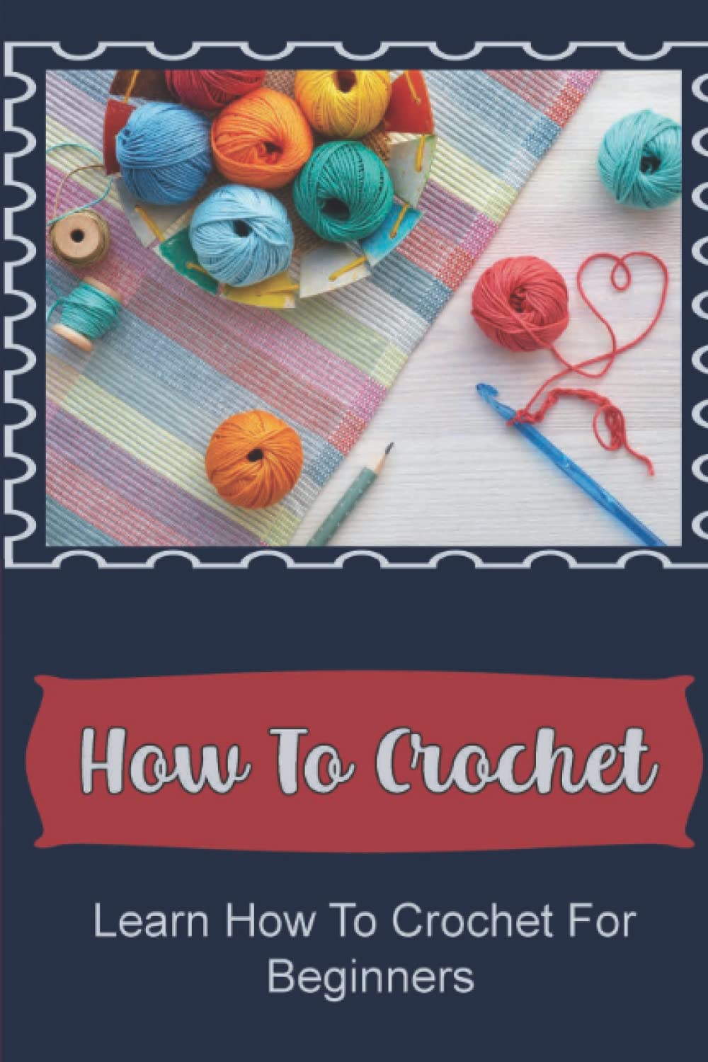 How To Crochet: Learn How To Crochet For Beginners book: 9798755461177
