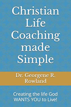 Christian Life Coaching made Simple: Creating the life God WANTS YOU to ...