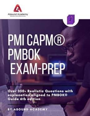 PMI CAPM® PMBOK Exam-Prep : Over 350+ Realistic Questions with Explanation Aligned to PMBOK ...