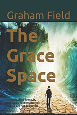 The Grace Space : Where Human Depravity and God's Holiness Meets and We ...