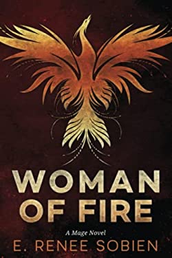 Woman of Fire: A Mage Novel book by E. Renee Sobien: 9798794295238