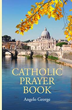 Catholic Prayer Book book by Angelo George: 9798810721796