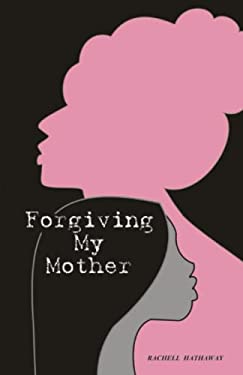 Forgiving My Mother: A Personal Journey to Freedom book by Rachell ...