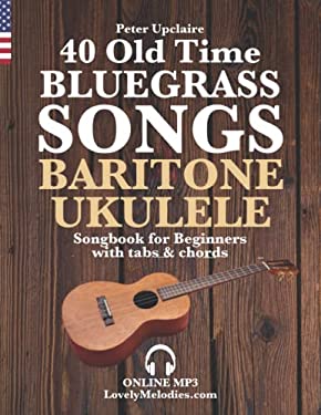 40 Old Time Bluegrass Songs - Baritone Ukulele Songbook for Beginners ...