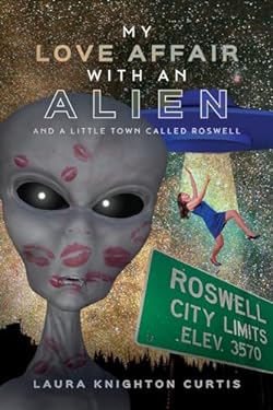 My Love Affair with an Alien : And a Little Town Called Roswell book by ...