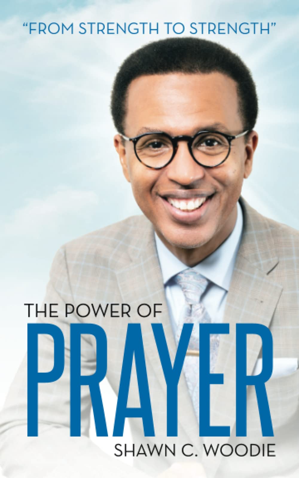The Power of Prayer : From Strength to Strength book by Shawn C. Woodie ...