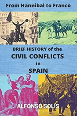 From Hannibal to Franco: BRIEF HISTORY of the CIVIL CONFLICTS in SPAIN ...