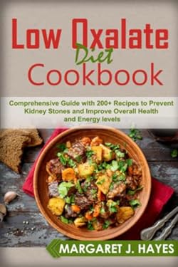 Low Oxalate Diet Cookbook: Comprehensive Guide with 200+ Recipes to ...