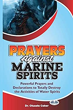 Prayers Against Marine Spirits: Powerful Prayers And Declarations To Totally Destroy The ...