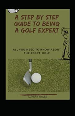 A Step By Step Guide To Being A Golf Expert: All You Need To Know About ...