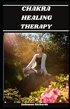 Chakra Healing Therapy: The perfect guide to explore your chakras with ...