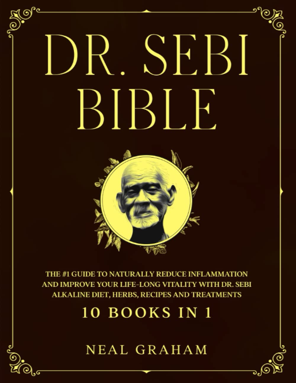 Dr. Sebi Bible : 10 Books in 1 - the #1 Guide to Naturally Reduce ...