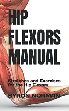 HIP FLEXORS MANUAL: Stretches and Exercises for the Hip Flexors copy ...