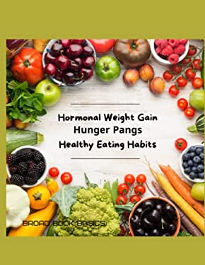 Hormonal Weight Gain - Hunger Pangs - Healthy Eating Habits book ...