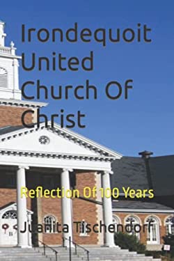 Irondequoit United Church Of Christ: Reflection Of 100 Years book ...