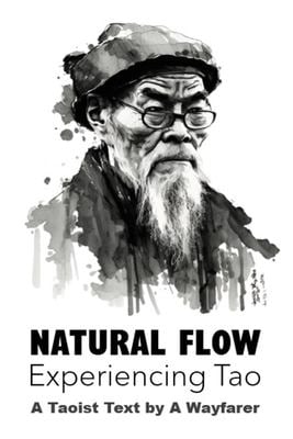 Natural Flow: Experiencing Tao : A Taoist Text book by A. Wayfarer ...