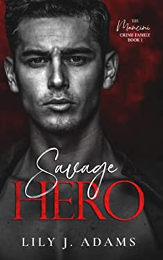 Savage Hero: A Mafia Romance (The Mancini Crime Family Series Book 1 ...