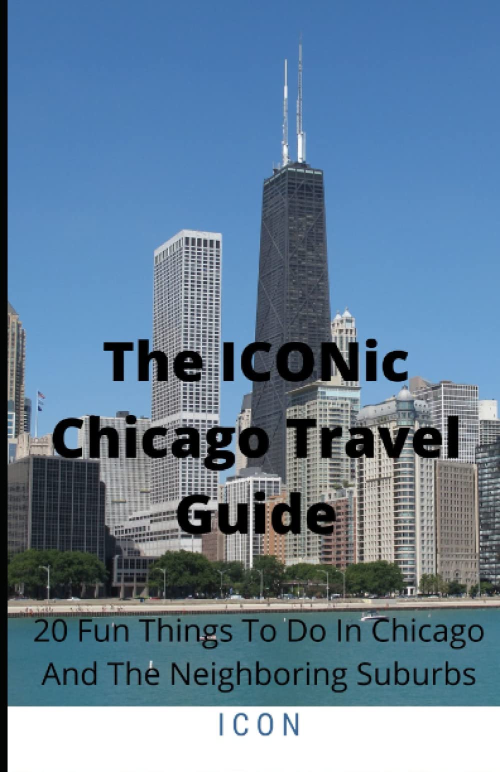 The ICONic Chicago Travel Guide: 20 Fun Things To Do In Chicago And The ...