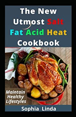 The New Utmost Salt Fat Acid Heat Cookbook : Adapt to the New Life ...