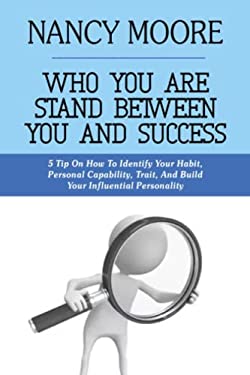 WHO YOU ARE STAND BETWEEN YOU AND SUCCESS: 5 Tips On How To Identify ...