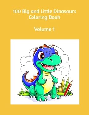 100 Big and Little Dinosaurs Coloring Book Volume 1 (Big and Little ...