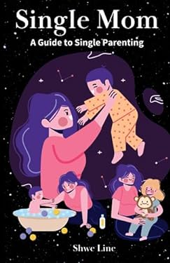 Single Mom: A Guide to Single Parenting book by Shwe Line: 9798859128990