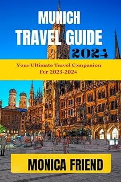 Munich Travel Guide: Your Ultimate Travel Companion for 2023-2024 book ...