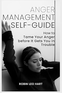 Anger Management Self-Guide: How to Tame Your Anger before It Gets You ...