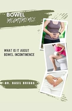BOWEL INCONTINENCE: WHAT IS IT ABOUT BOWEL INCONTINENCE book: 9798858110804