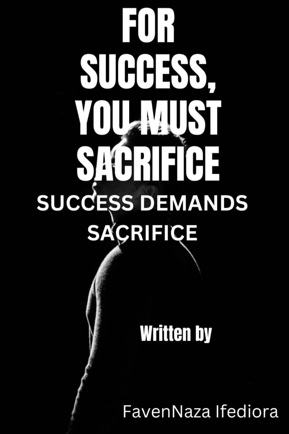 FOR SUCCESS, YOU MUST SACRIFICE: SUCCESS DEMANDS SACRIFICE book ...