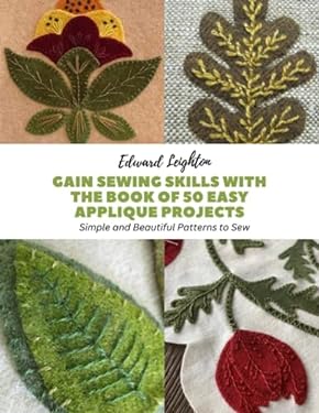 Gain Sewing Skills with The Book of 50 Easy Applique Projects: Simple ...