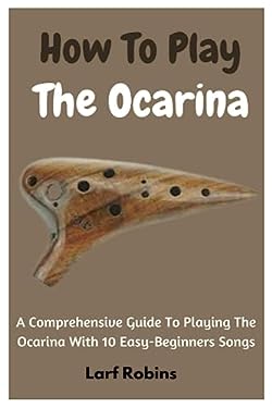 How To Play The Ocarina: A Comprehensive Guide To Playing The Ocarina ...