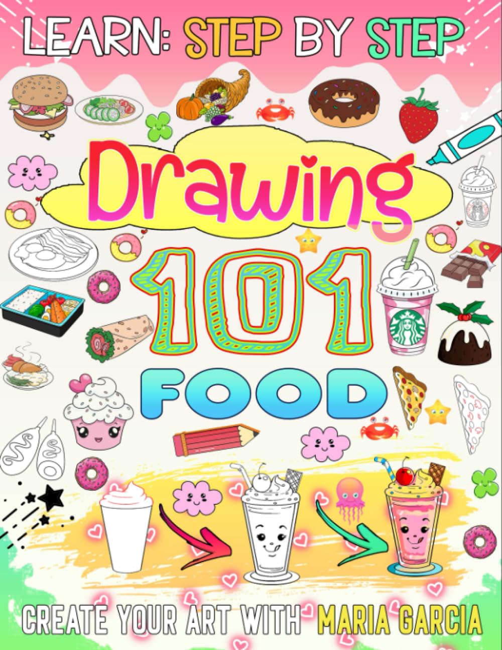 How to draw 101 Food: Immerse yourself in the delicious world of food ...