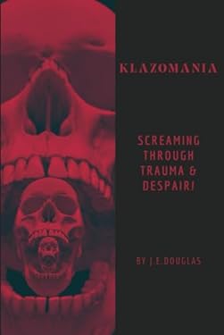 Klazomania: Screaming Through Trauma & Despair! book: 9798856576084